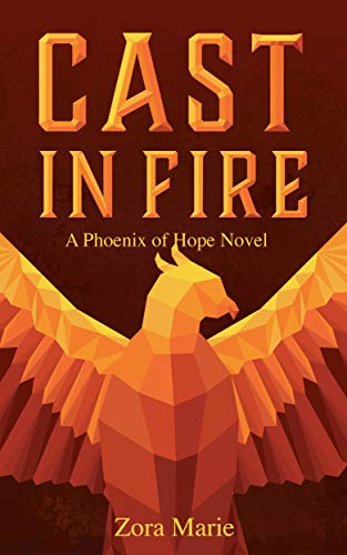 Cast in Fire (Phoenix of Hope, #1) by Zora Marie | Goodreads