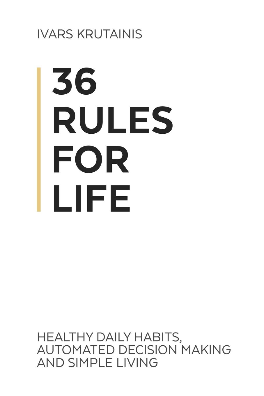 36 Rules For Life: Healthy daily habits, automated decision making and ...