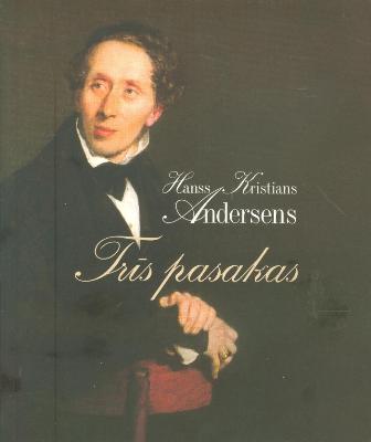 Trīs pasakas by Hanss Kristians Andersens | Goodreads