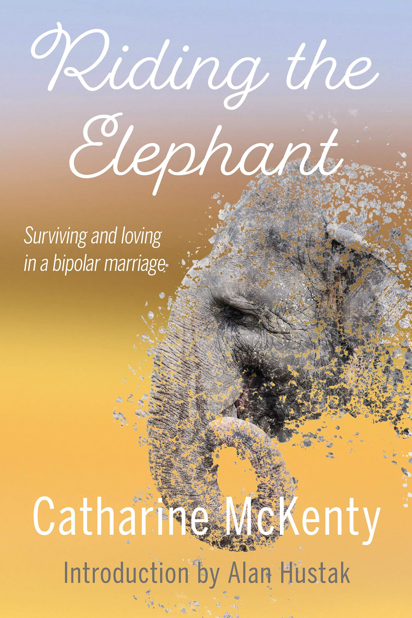 Riding the Elephant: Survival and Love with a Bipolar Partner by ...
