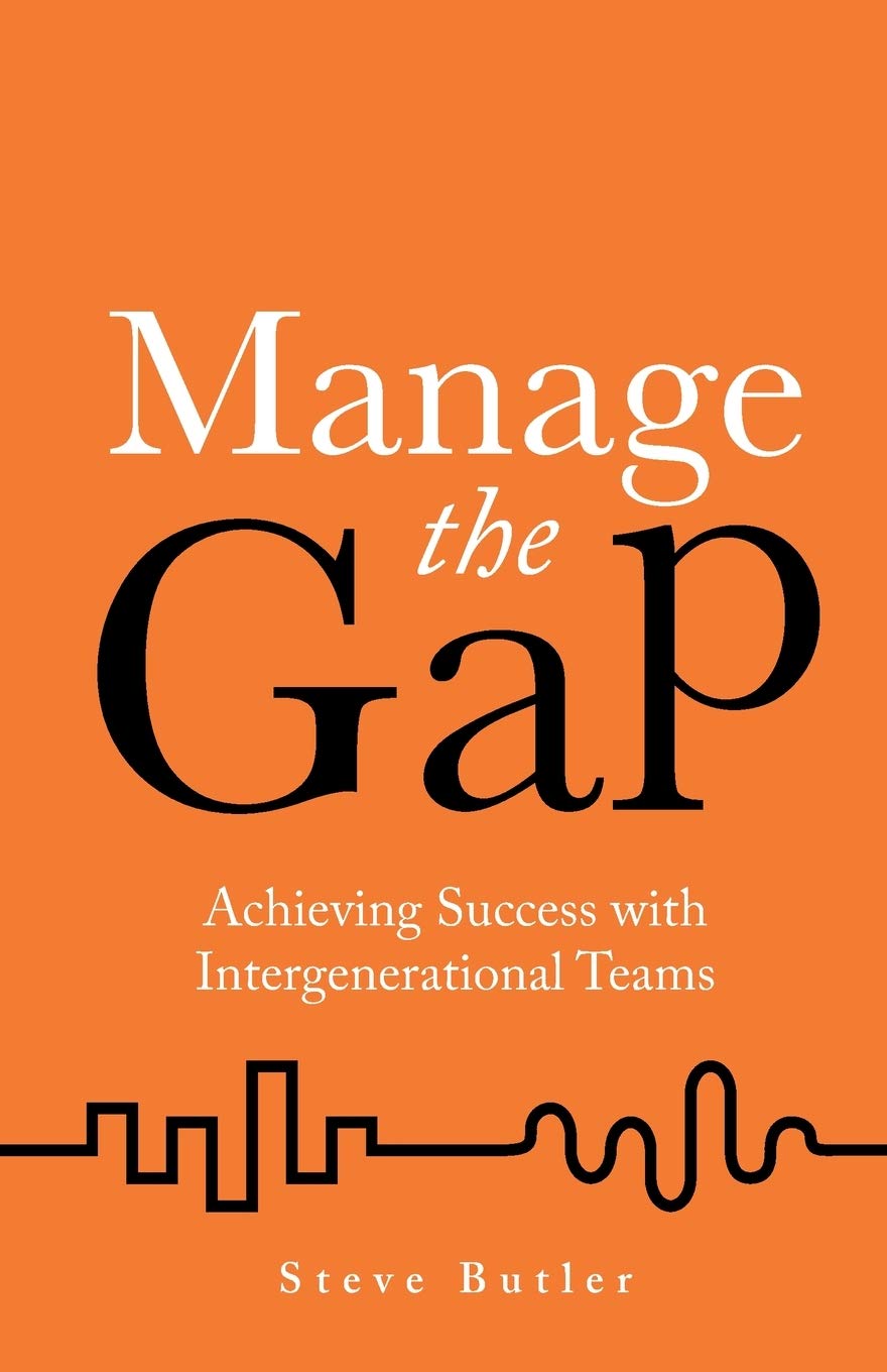 Manage the Gap: Achieving success with intergenerational teams by Steve ...