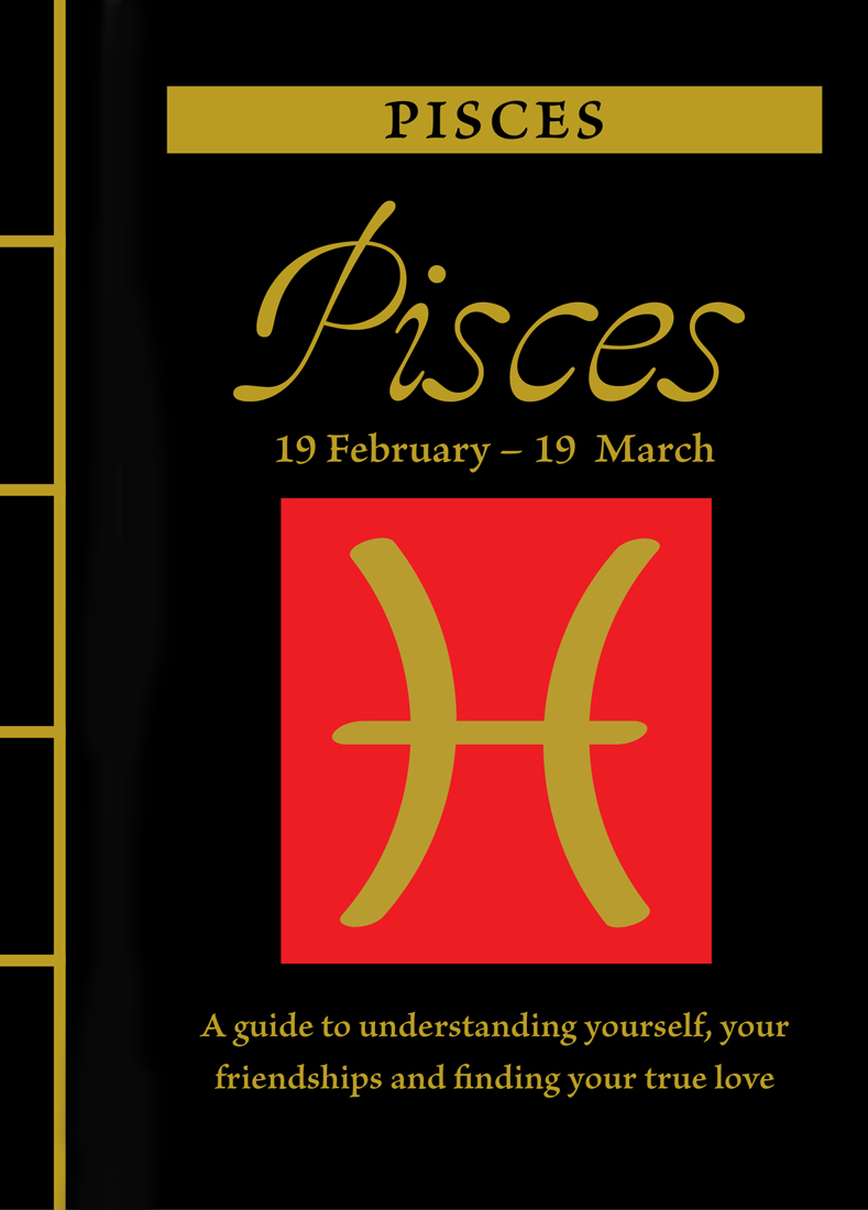 Pisces: A Guide to Understanding Yourself, Your Friendships and Finding ...