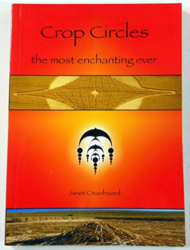 Crop Circles: The Most Enchanting Ever by Janet Ossebaard | Goodreads