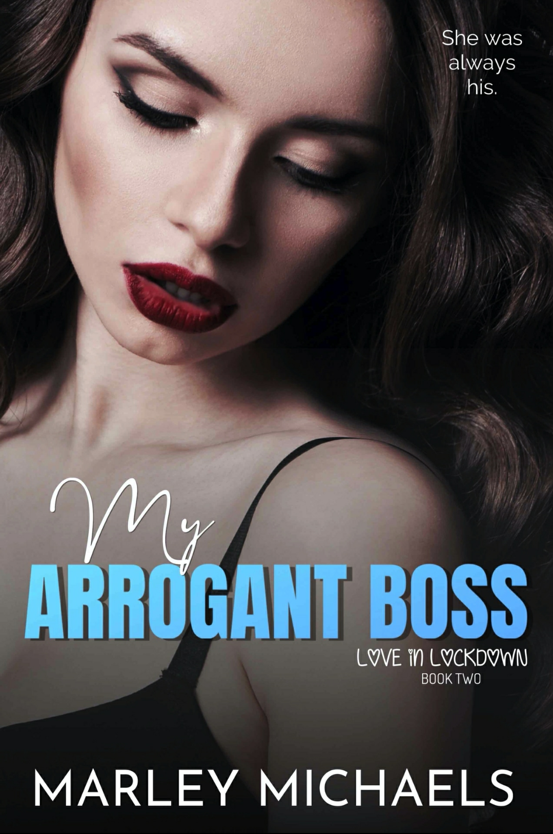 My Arrogant Boss (Love in Lockdown, #2) by Marley Michaels | Goodreads