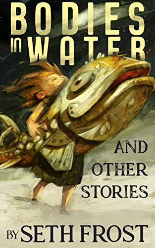 Bodies in Water and Other Stories by Seth Frost | Goodreads