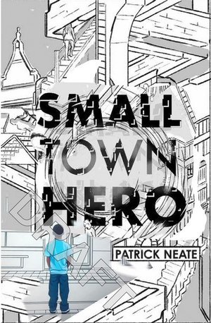 Small Town Hero by Patrick Neate | Goodreads