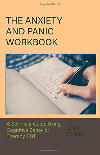 The Anxiety and Panic Workbook: A Self Help Guide Using Cognitive ...