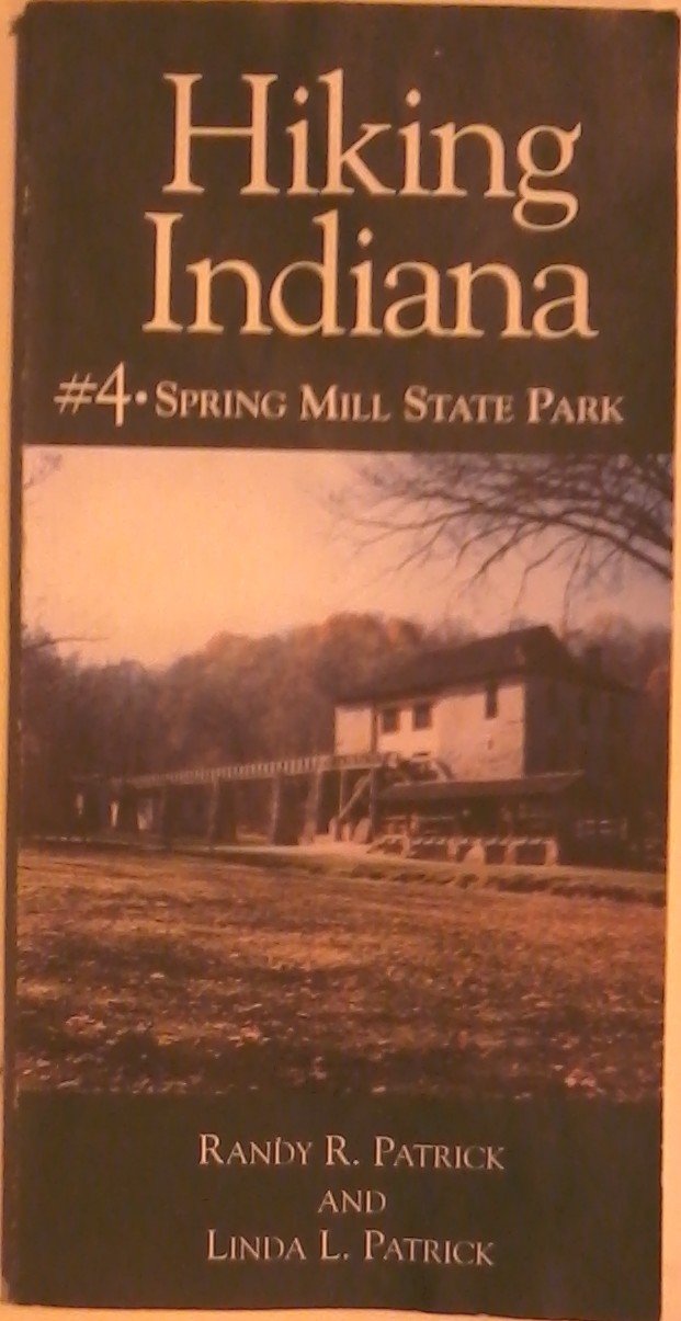 Spring Mill State Park: A hikers guide to the trails and other aspects ...