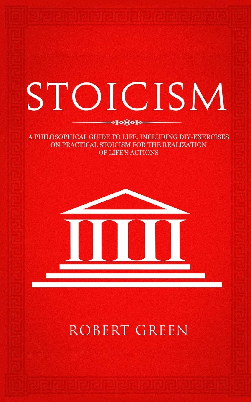 Stoicism: A Philosophical Guide to Life - Including DIY-Exercises on ...