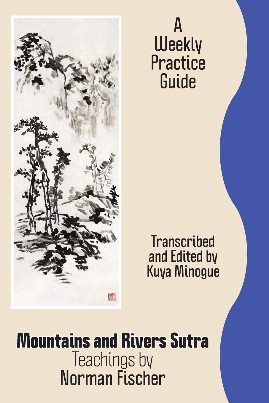 Mountains and Rivers Sutra: Teachings by Norman Fischer / A Weekly Practice Guide by Zoketsu ...