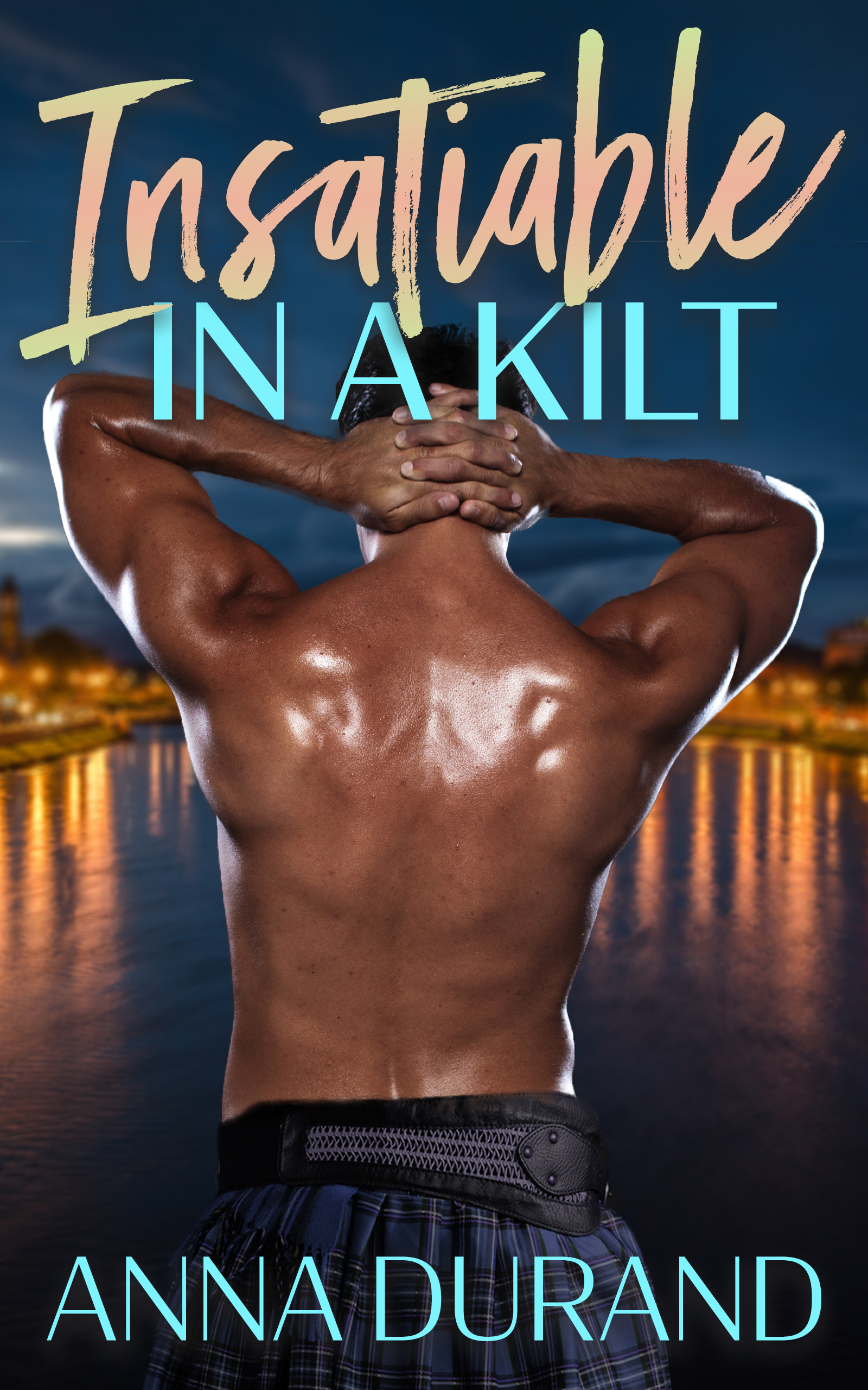 Insatiable in a Kilt (Hot Scots #6) by Anna Durand | Goodreads