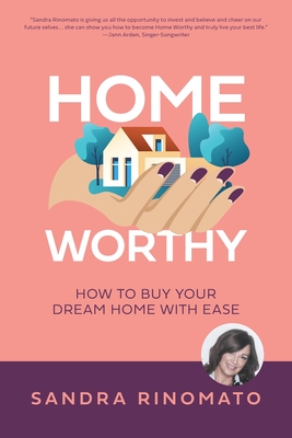 Home Worthy: How to Buy Your Dream Home with Ease by Sandra Rinomato ...