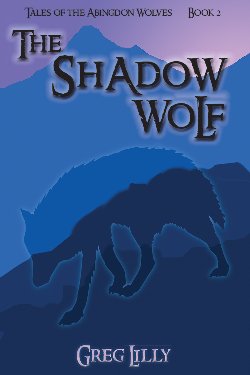 The Shadow Wolf: Tales of the Abingdon Wolves - Book 2 by Greg Lilly ...