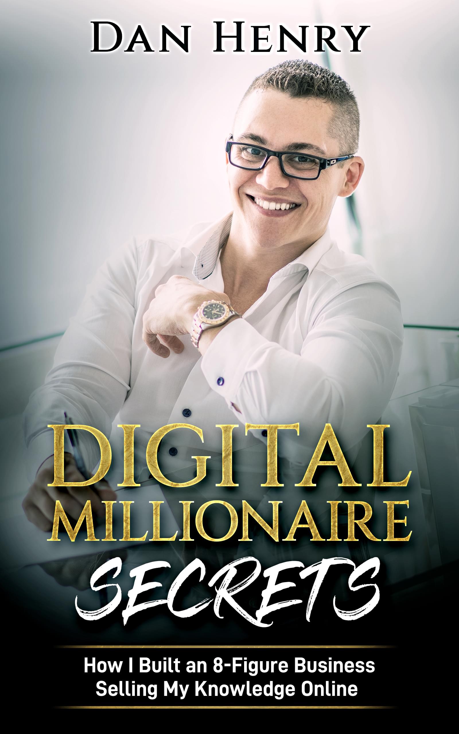 Digital Millionaire Secrets by Dan Henry | Goodreads
