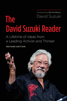 The David Suzuki Reader: A Lifetime of Ideas from a Leading Activist ...