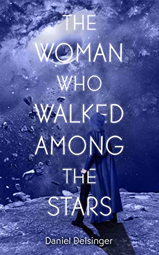 The Woman Who Walked Among the Stars by Daniel Deisinger | Goodreads