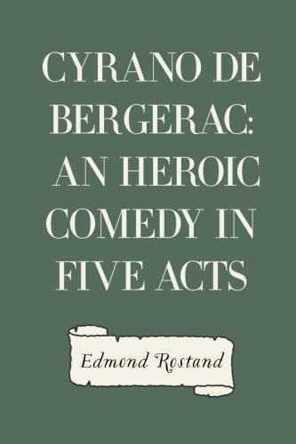 Cyrano de Bergerac: An Heroic Comedy in Five Acts by Edmond Rostand | Goodreads
