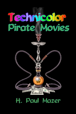 Technicolor Pirate Movies by H Paul Mazer | Goodreads