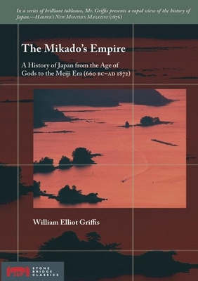 The Mikado's Empire: A History of Japan from the Age of Gods to the ...