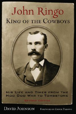 John Ringo, King of the Cowboys: His Life and Times from the Hoo Doo ...