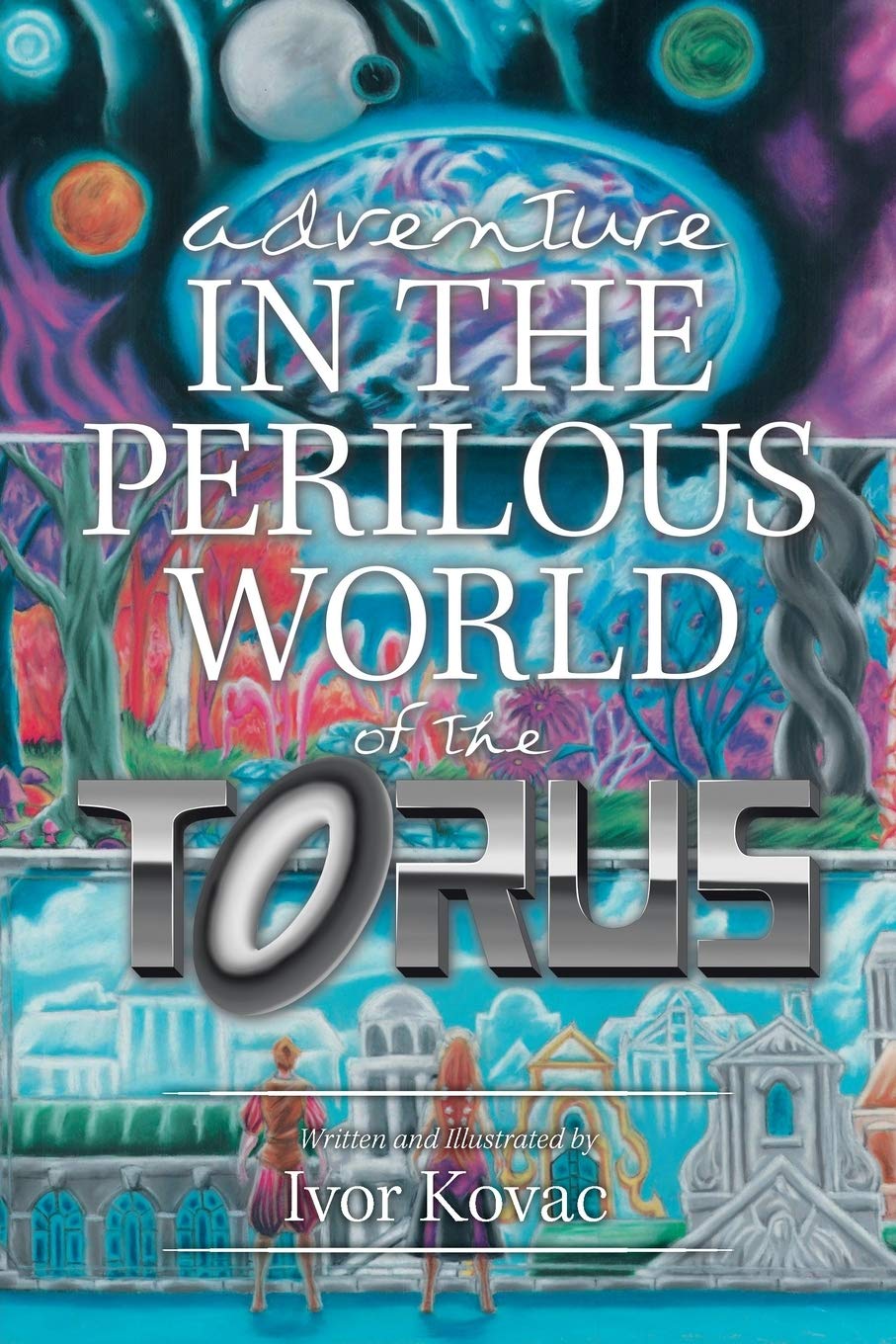 Adventure in the Perilous World of The Torus by Ivor Kovac | Goodreads