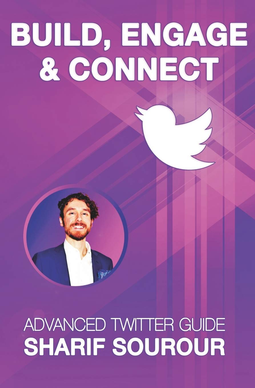 Build, Engage & Connect: Advanced Twitter Guide by Sharif Sourour ...