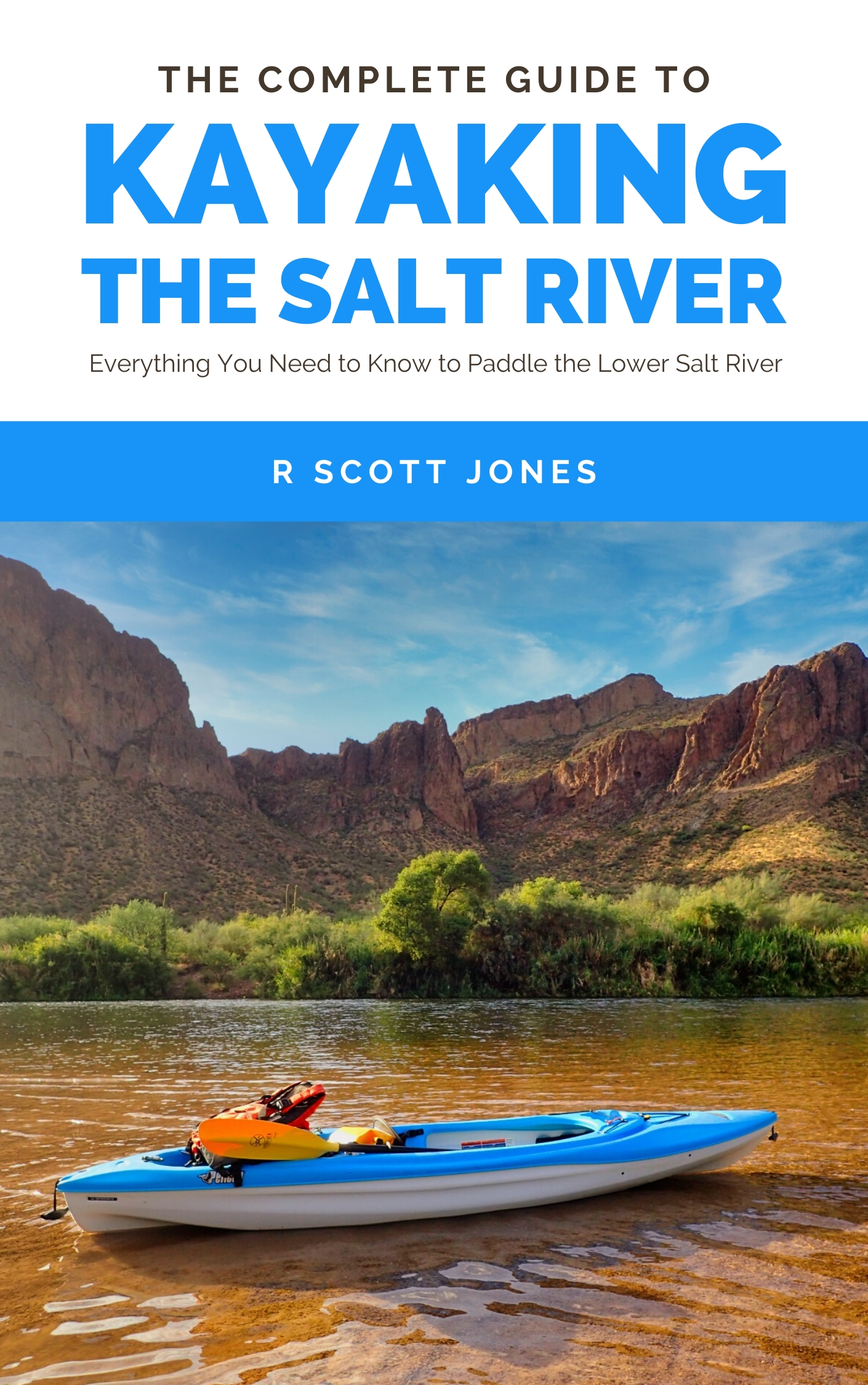 The Complete Guide to Kayaking the Salt River by R. Scott Jones | Goodreads
