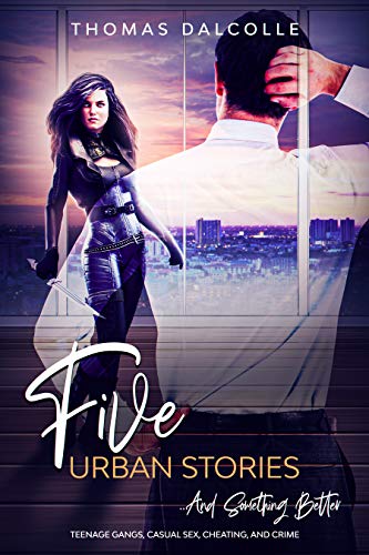 Five Urban Stories ... and Something Better by Thomas Dalcolle | Goodreads