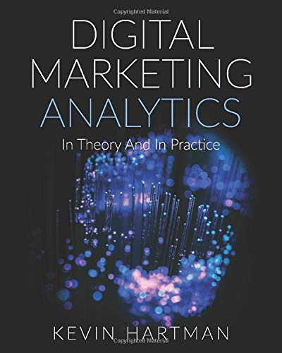 Digital Marketing Analytics: In Theory And In Practice by Kevin Hartman ...