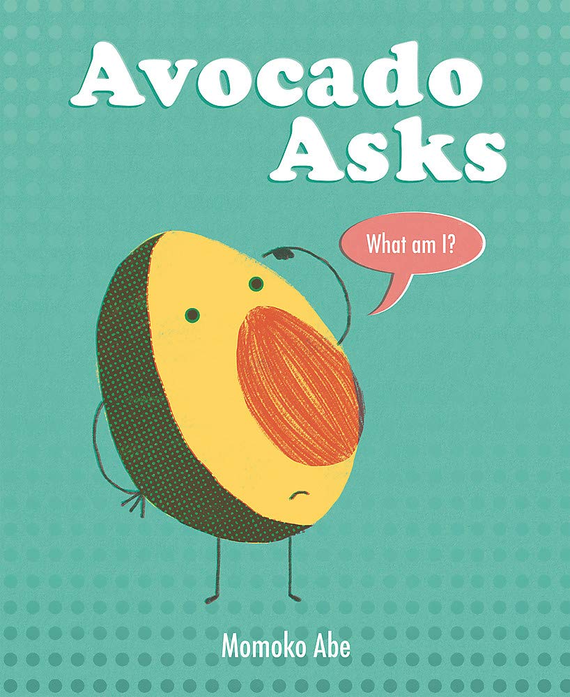 Avocado Asks: What Am I? by Momoko Abe | Goodreads