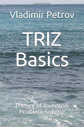 TRIZ Basics: Theory of Inventive Problem Solving by Vladimir Petrov | Goodreads