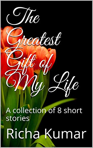 The Greatest Gift of my Life by Richa Kumar | Goodreads