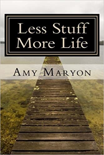 Less Stuff More Life: Practical help for the those who desire more out ...