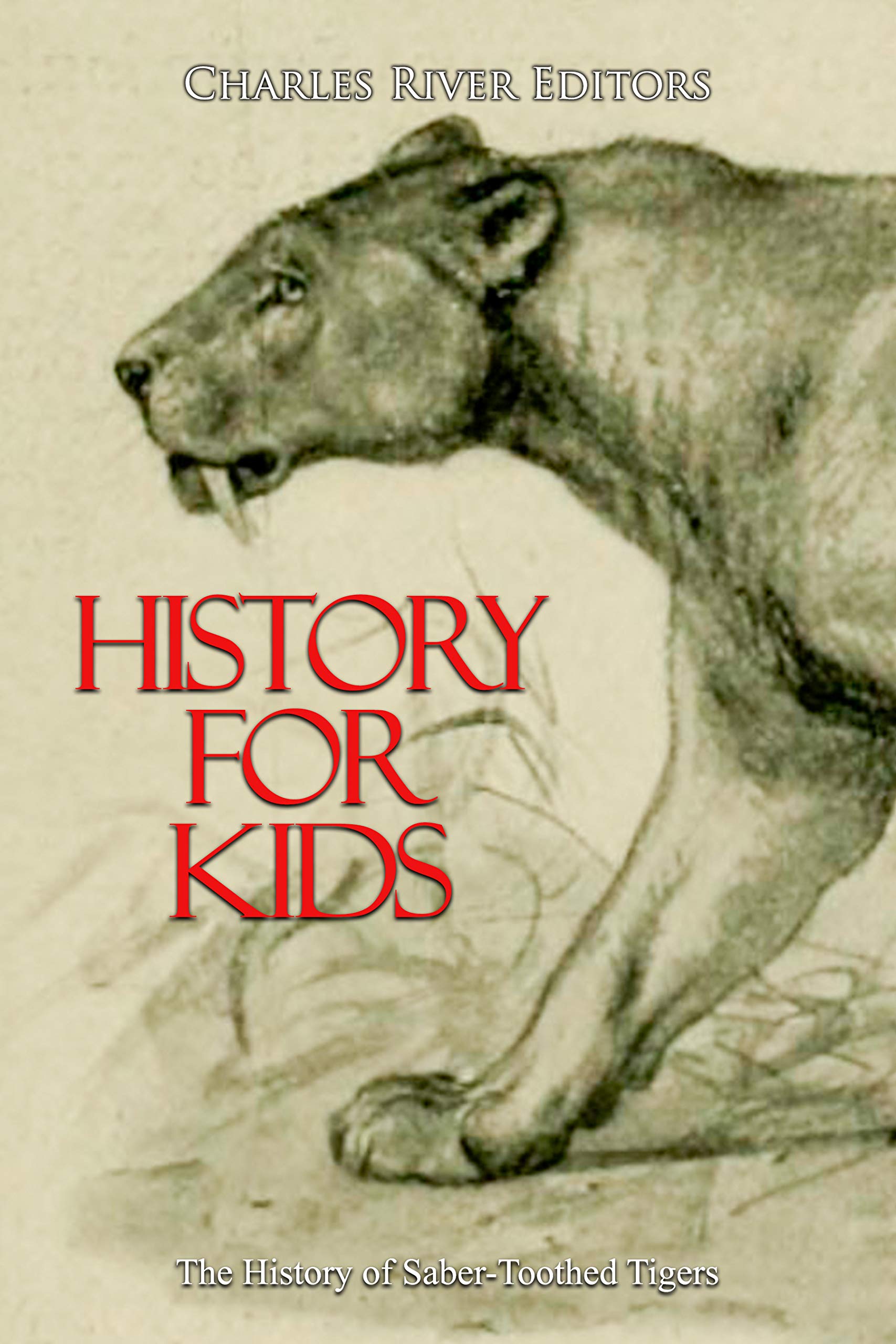 History for Kids: The History of Saber-Toothed Tigers by Charles River ...