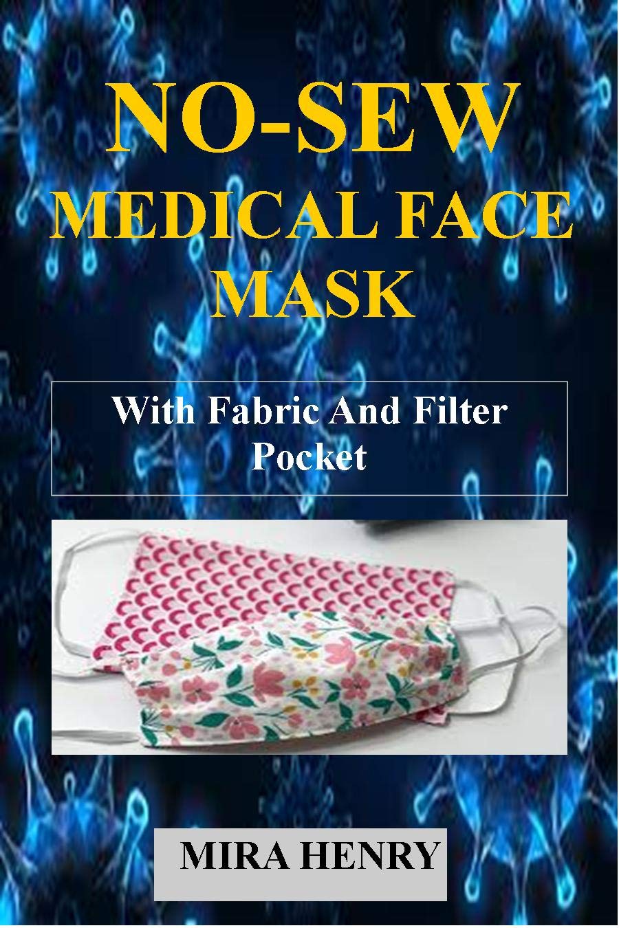 NO-SEW MEDICAL FACE MASK: (With Illustrations) Easy To Follow Step By ...