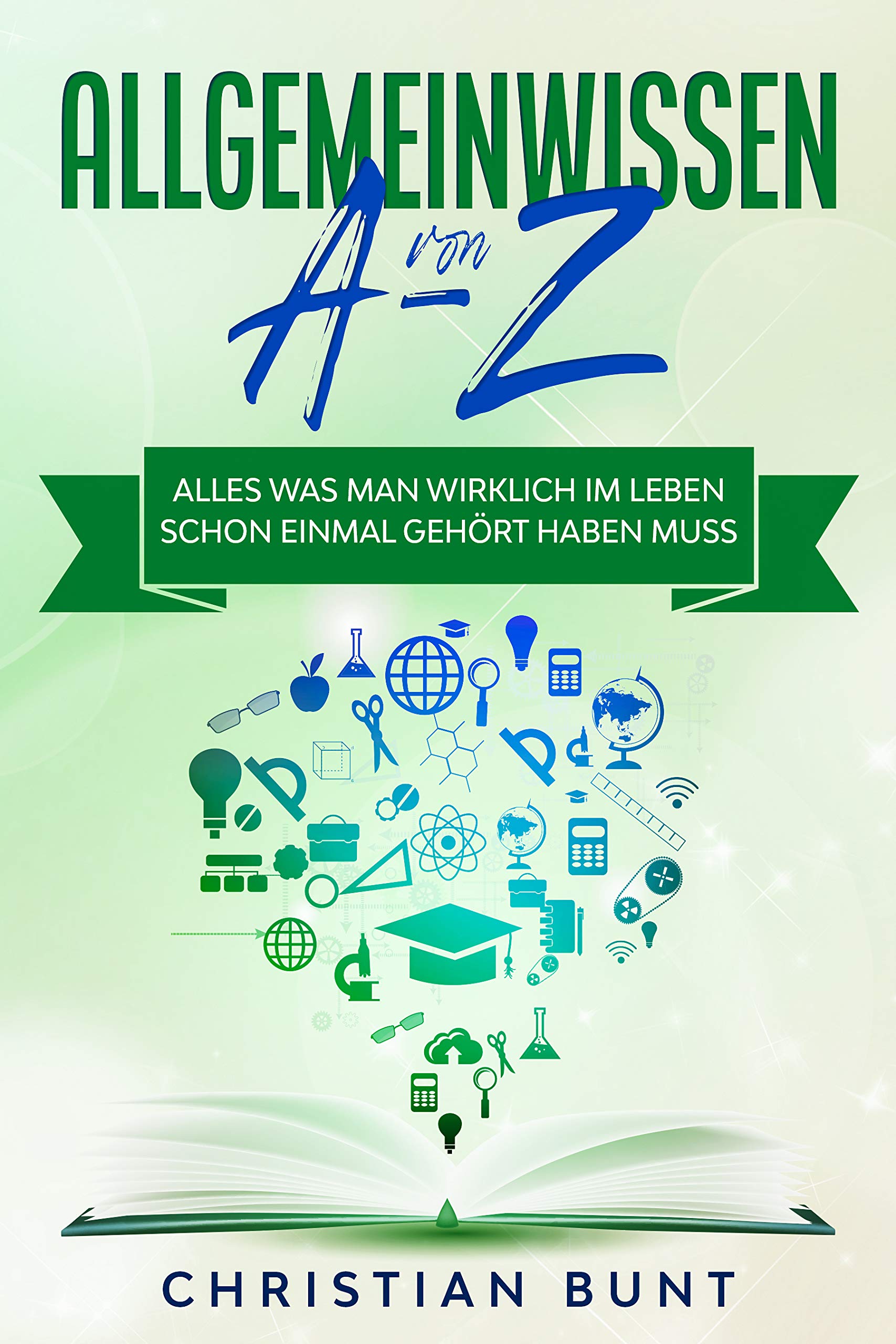 Allgemeinwissen von A-Z: Alles was man wirklich im Leben schon einmal ...