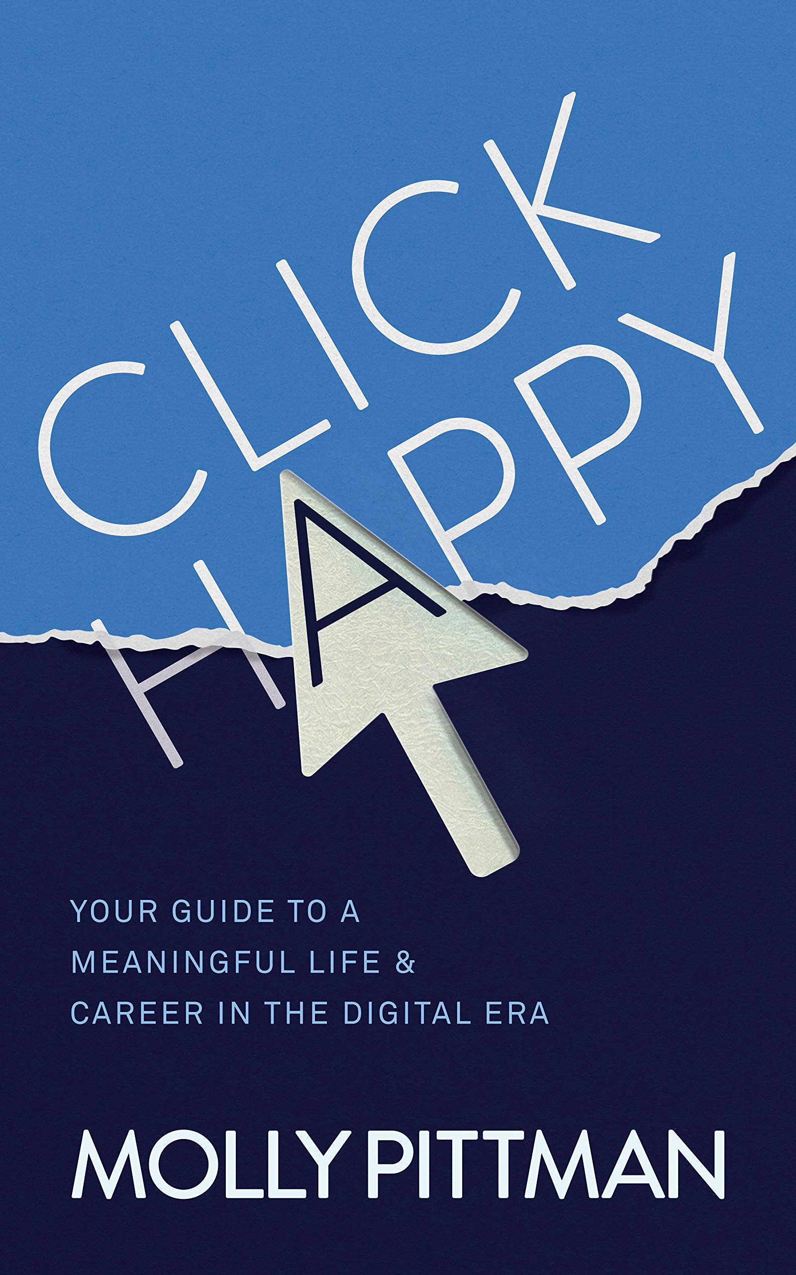 Click Happy: Your Guide to a Meaningful Life & Career in the Digital Era by Molly Pittman ...