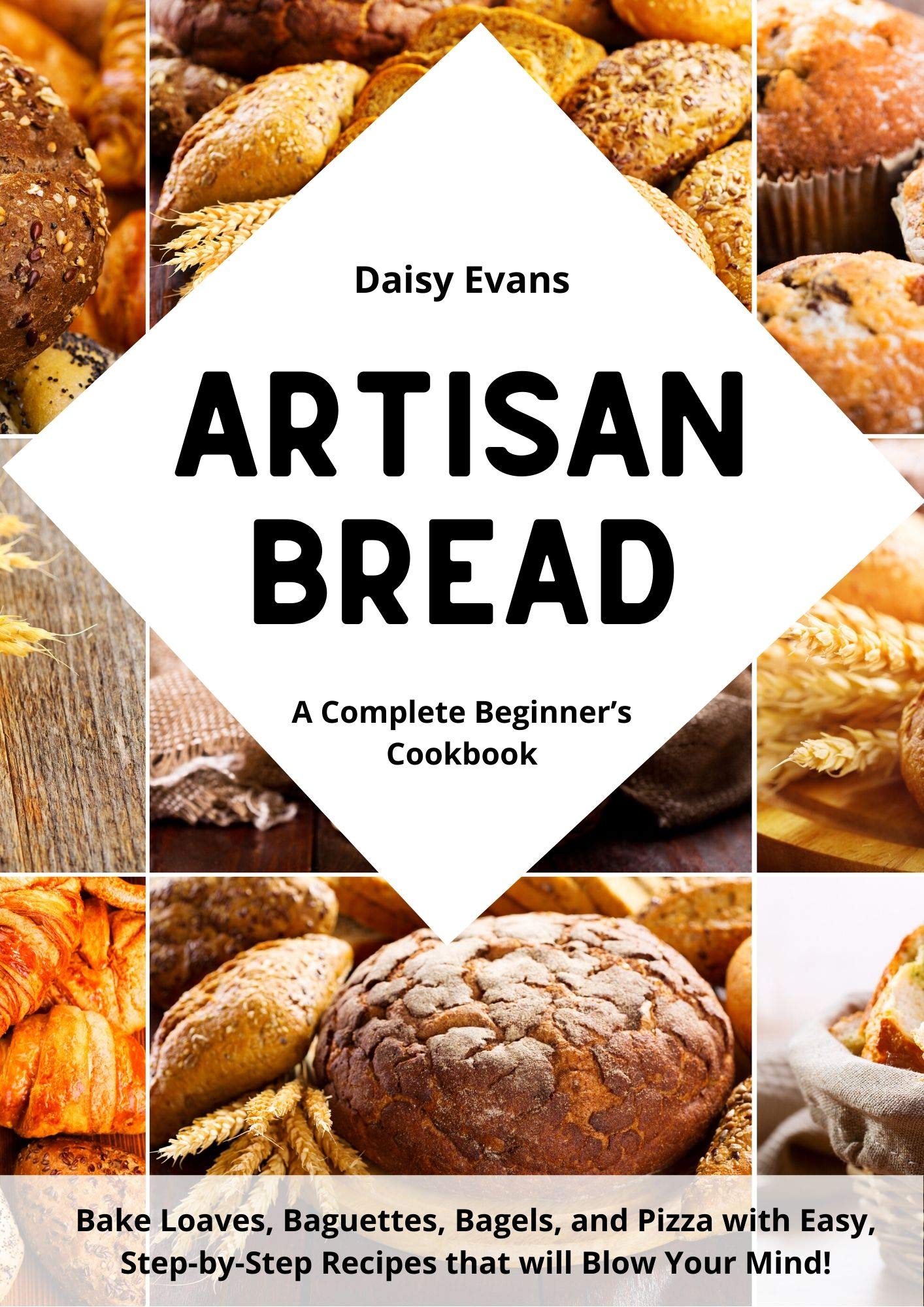 Artisan Bread: A Complete Beginner’s Cookbook for Delicious Homemade ...