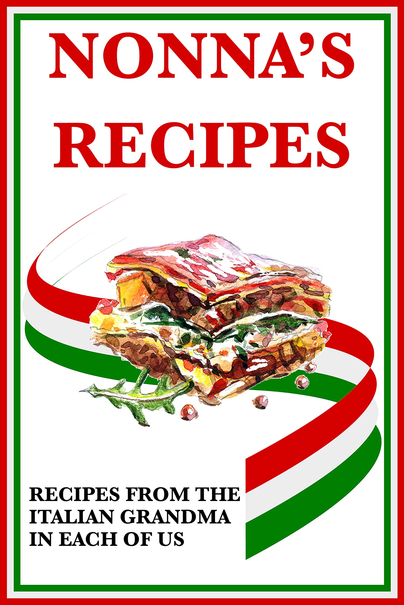 Nonna's Recipes: Recipes From the Italian Grandma in Each of Us by ...