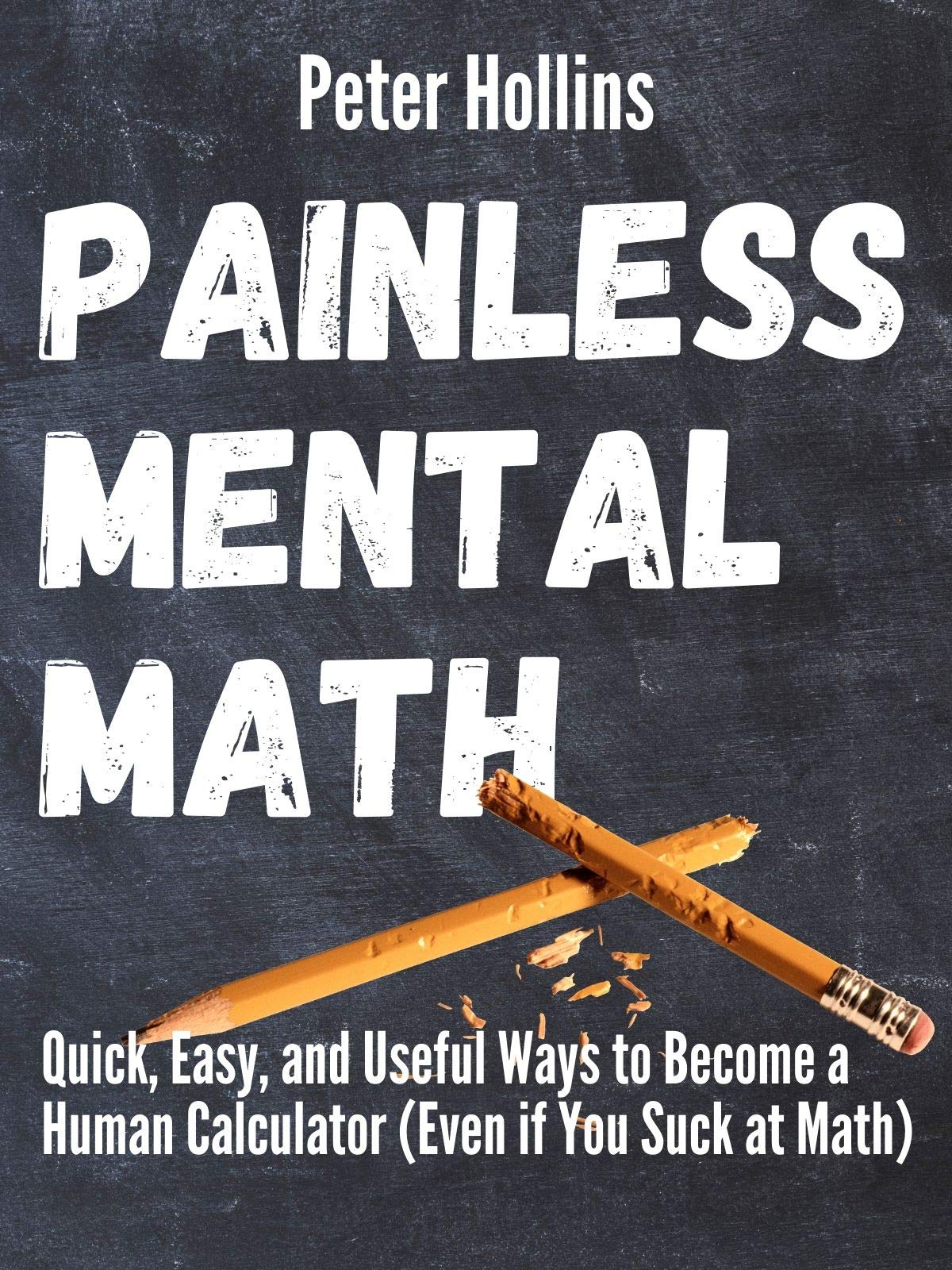 Painless Mental Math: Quick, Easy, and Useful Ways to Become a Human ...
