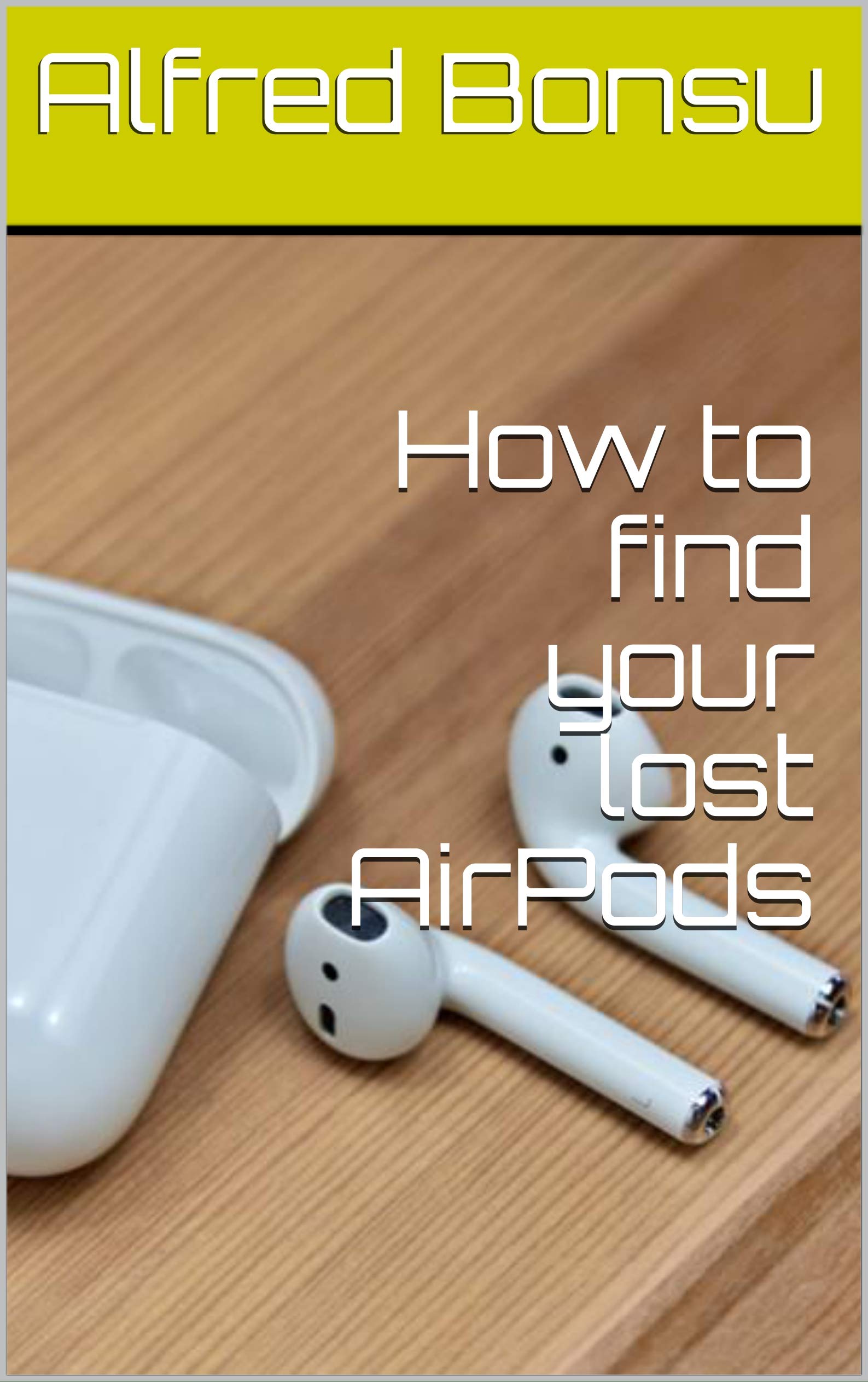 How to find your lost AirPods by Alfred Bonsu | Goodreads