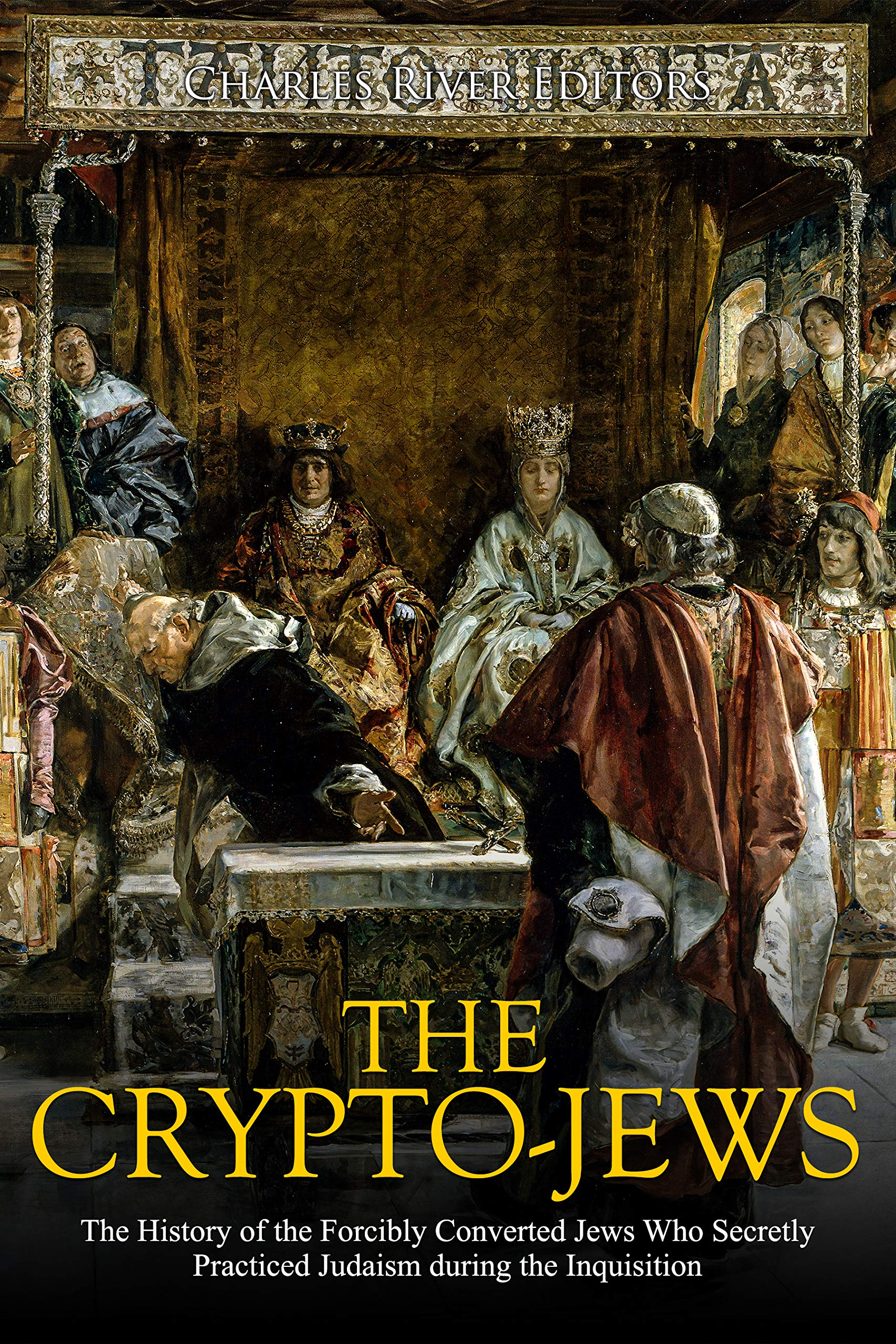 The Crypto-Jews: The History of the Forcibly Converted Jews Who ...