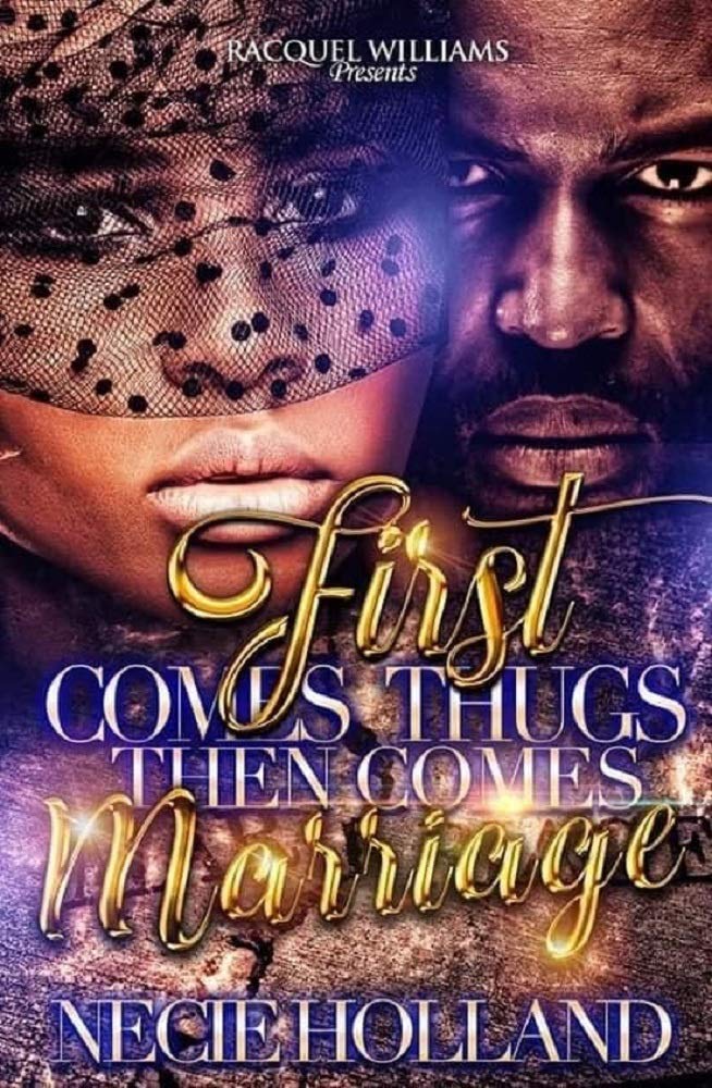 FIRST COMES THUGS, THEN COMES MARRIAGE by Necie Holland | Goodreads