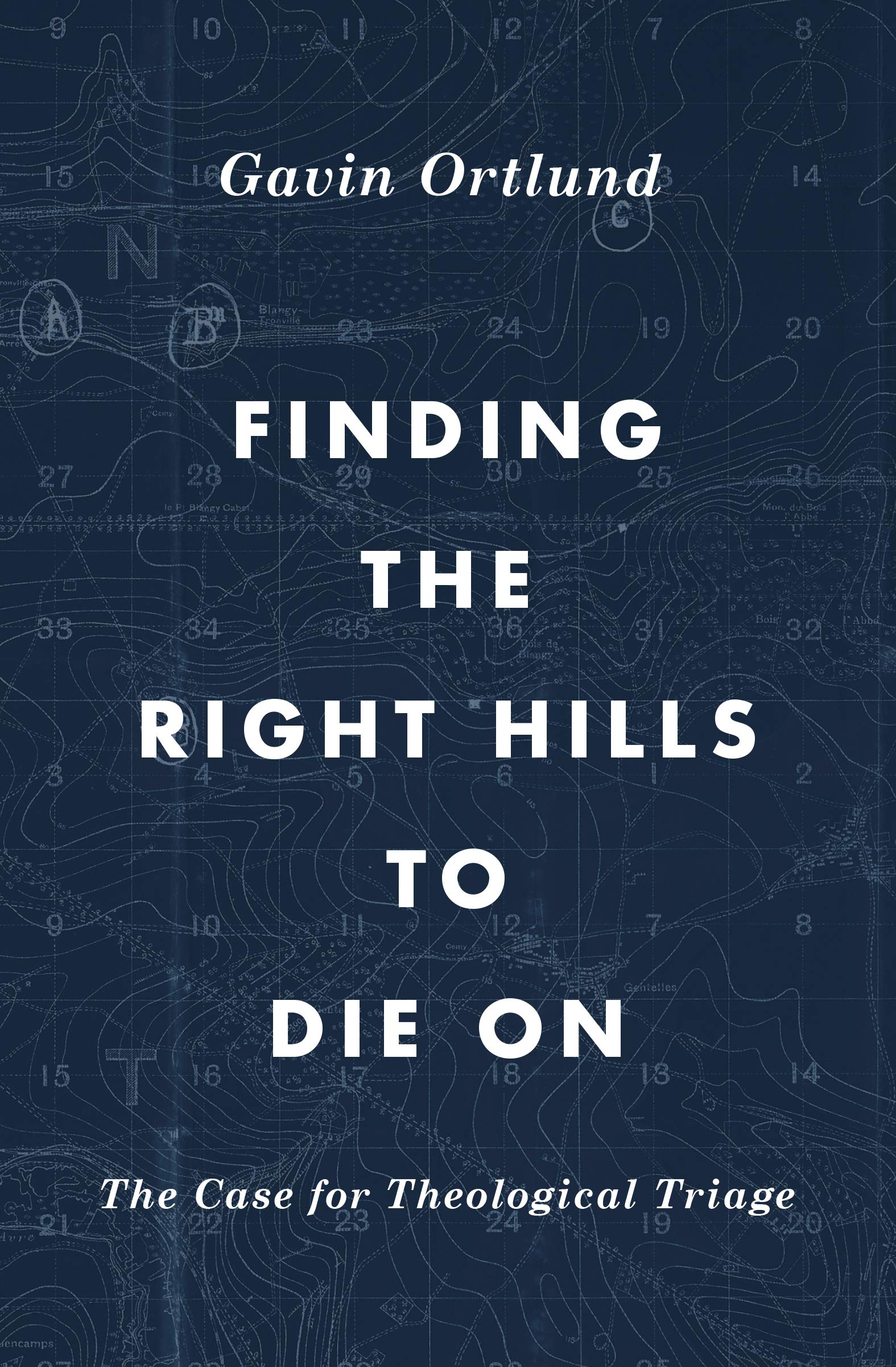 Finding the Right Hills to Die On: The Case for Theological Triage by ...