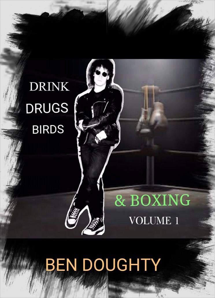 DRINK, DRUGS, BIRDS & BOXING (VOLUME 1) by Ben Doughty | Goodreads