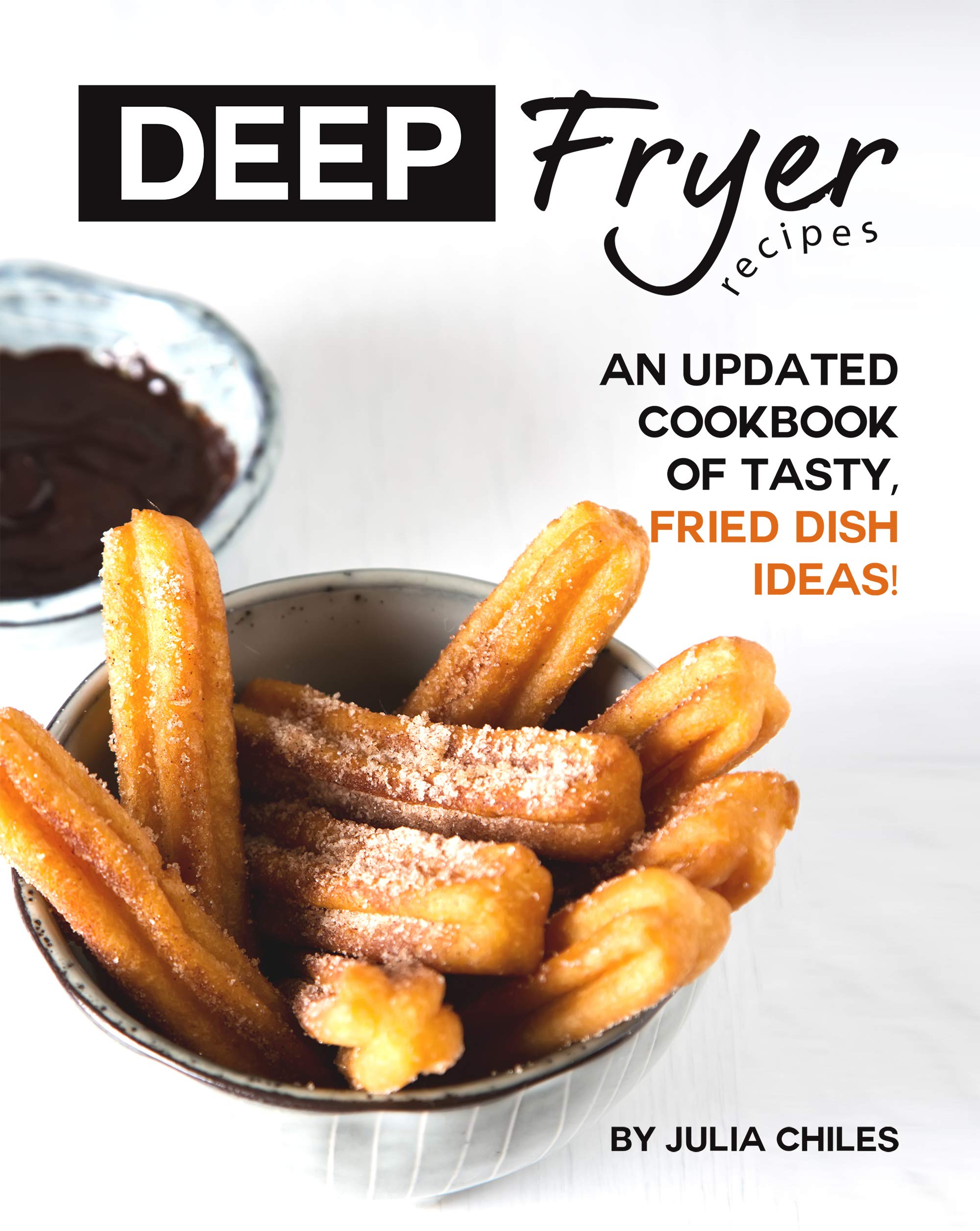Deep Fryer Recipes: An Updated Cookbook of Tasty, Fried Dish Ideas! by ...