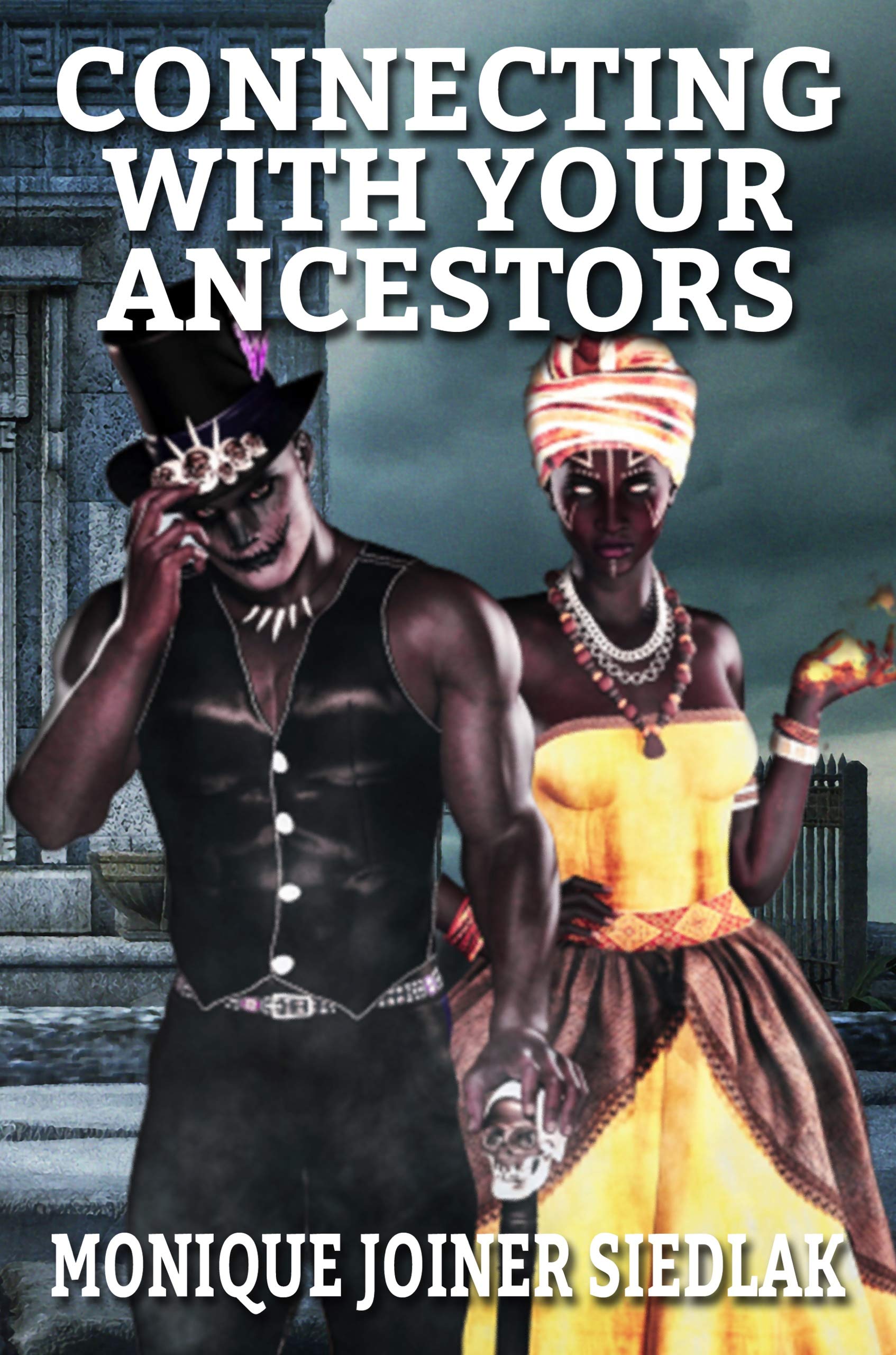Connecting With Your Ancestors by Monique Joiner Siedlak | Goodreads