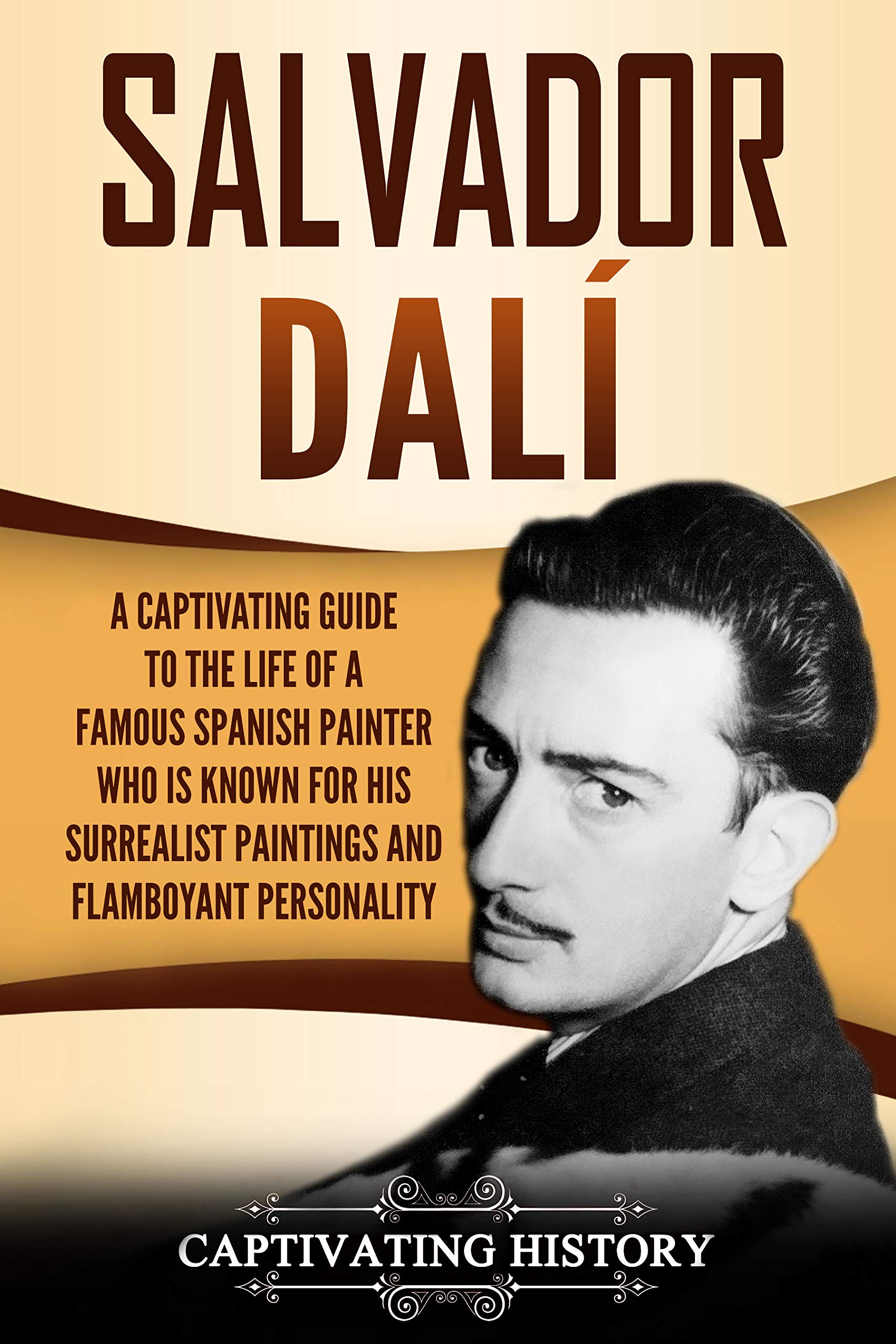 Salvador Dalí: A Captivating Guide to the Life of a Famous Spanish ...
