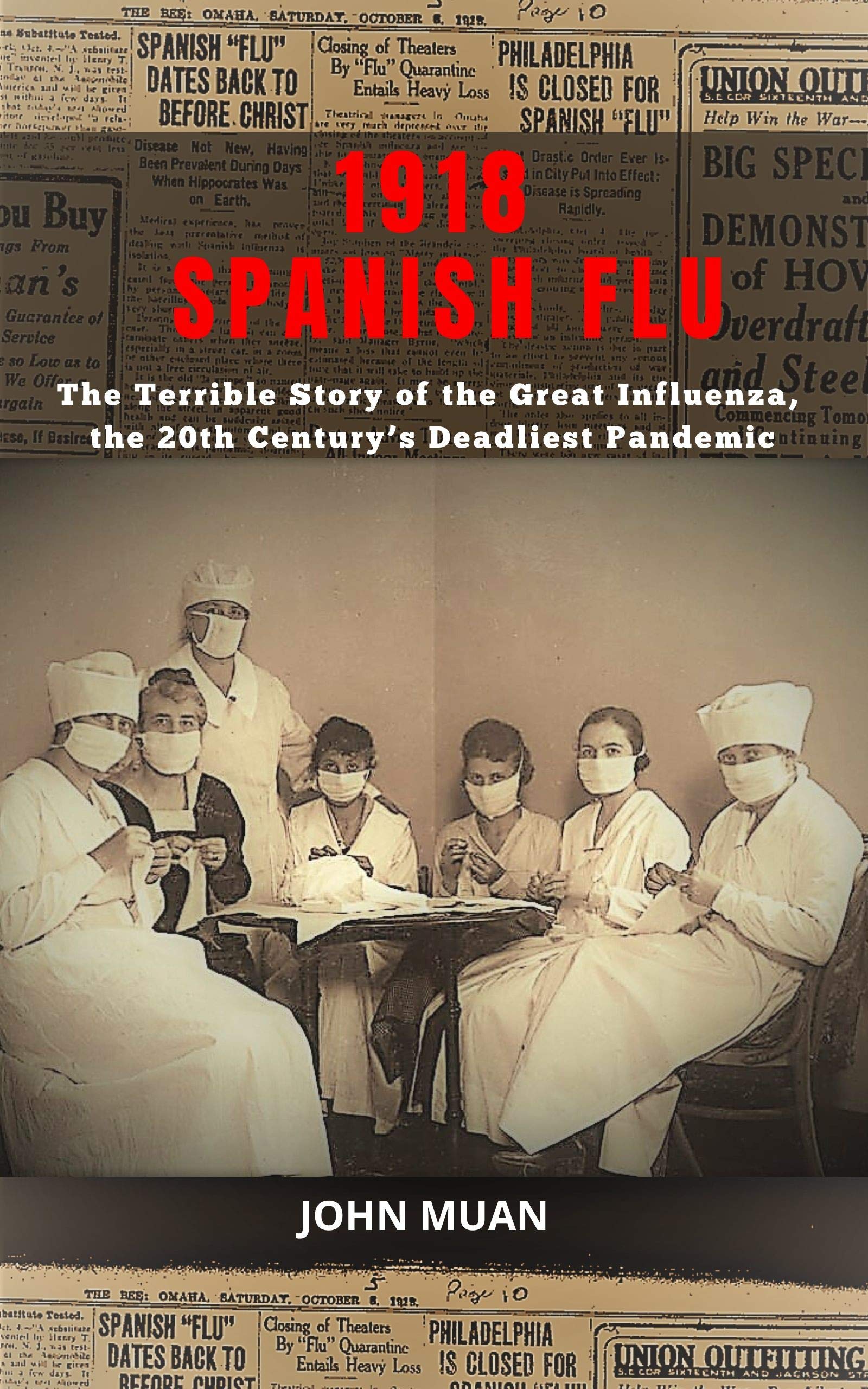 1918 SPANISH FLU: The Terrible Story of the Great Influenza, the 20th ...