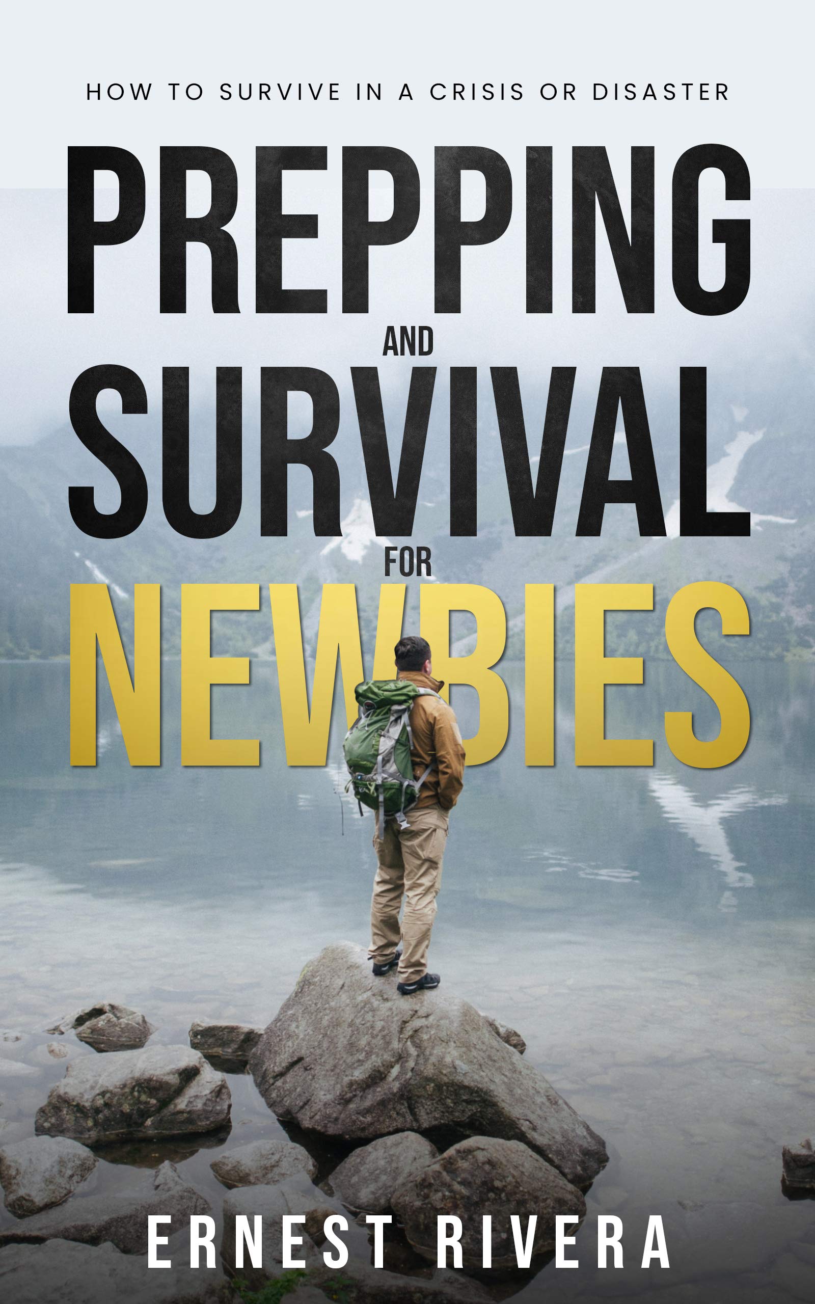 Prepping and Survival for Newbies by Ernest Rivera | Goodreads
